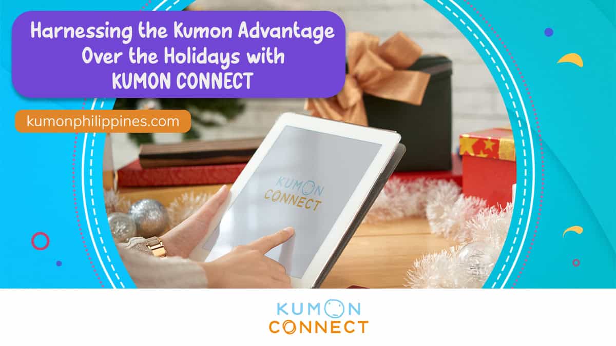 Harnessing the Kumon Advantage Over the Holidays with KUMON CONNECT - Kumon Philippines