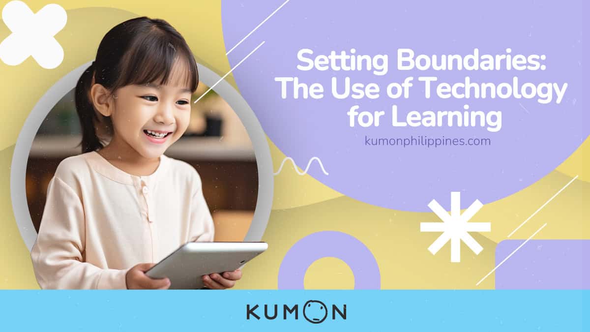 Setting Boundaries: The Use of Technology for Learning - Kumon Philippines